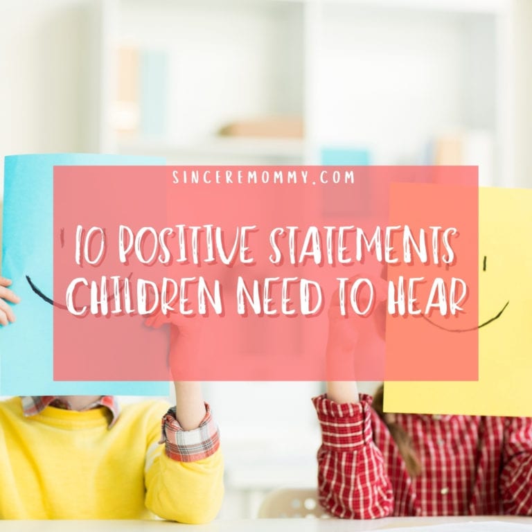 10+ Positive Statements Our Children Need To Hear – Sincere Mommy