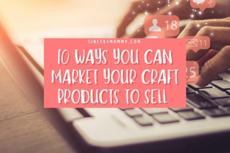 10 Ways You Can Market Your Craft Products To Sell – Sincere Mommy